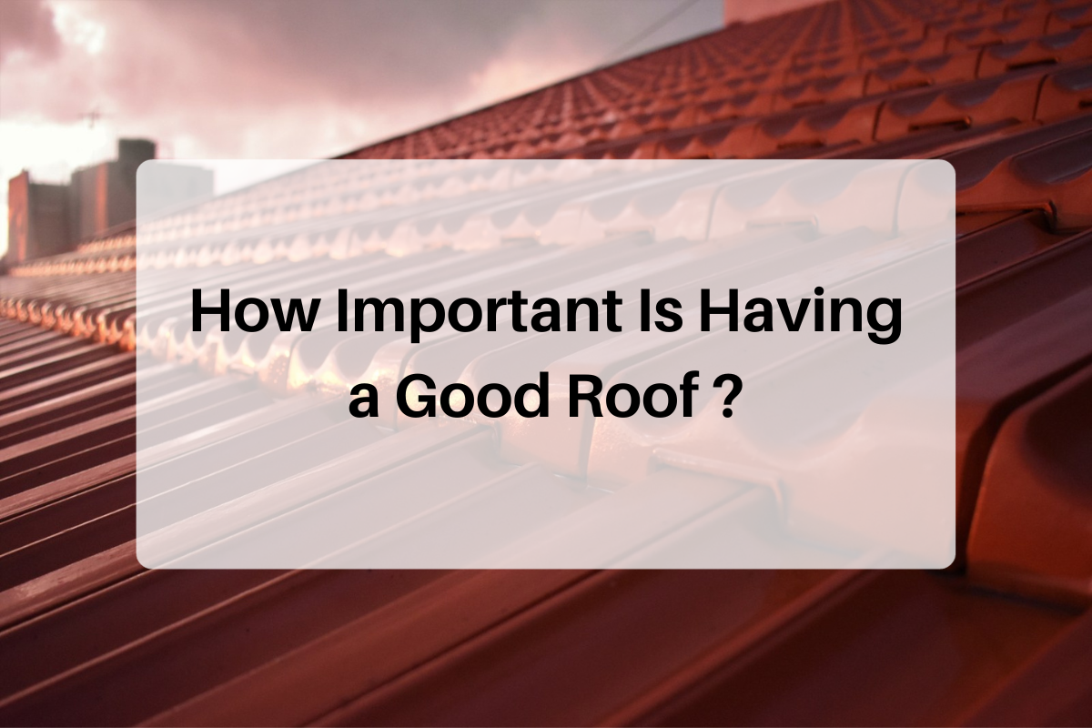 How Important Is Having a Good Roof