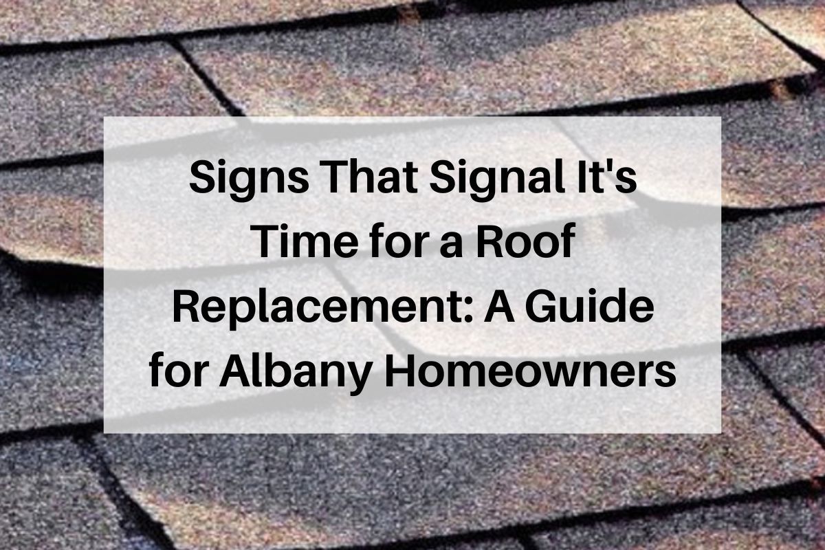 Signs That Signal It's Time for a Roof Replacement: A Guide for Albany ...