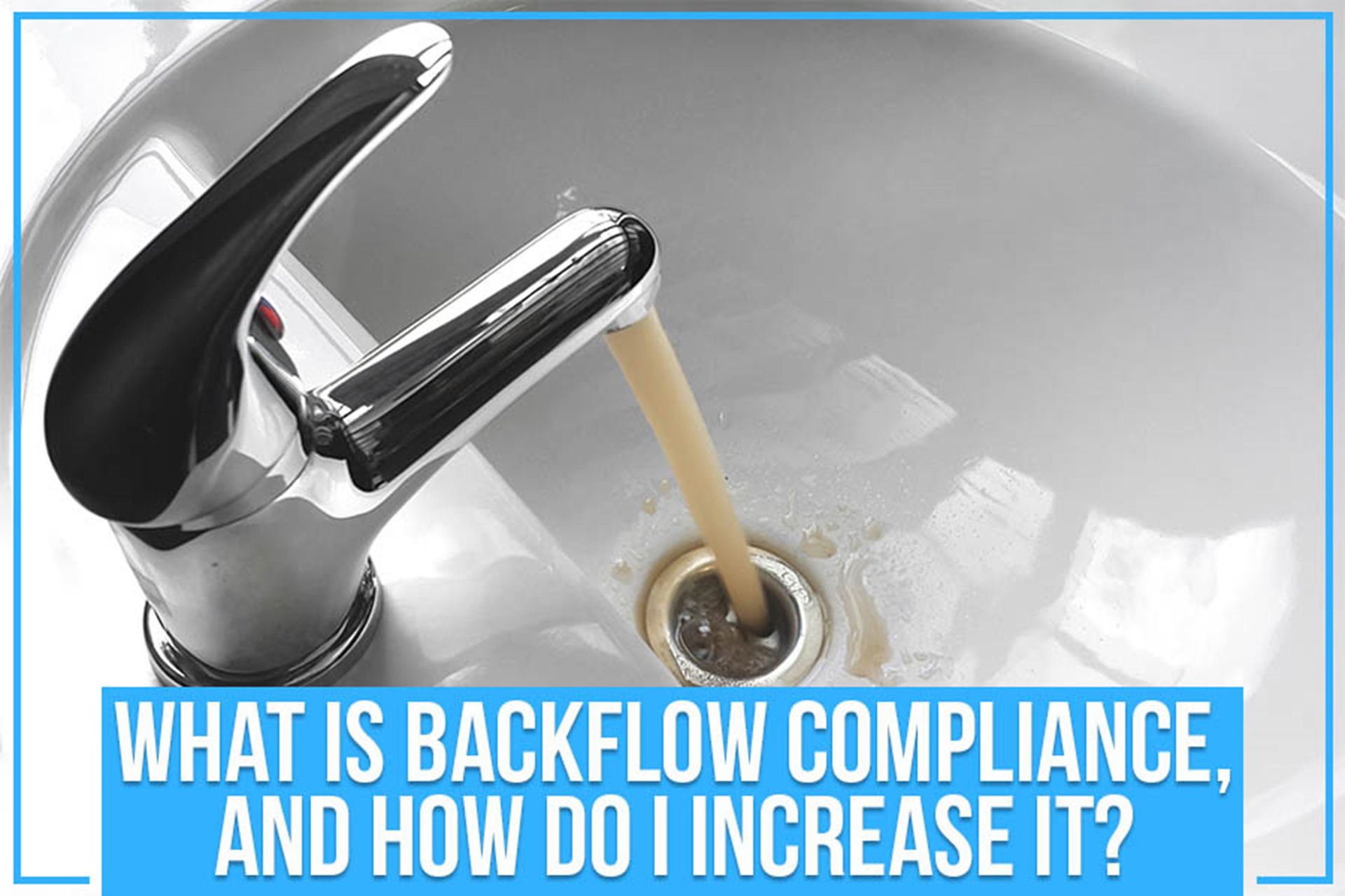 What Is Backflow Compliance, And How Do I Increase It?